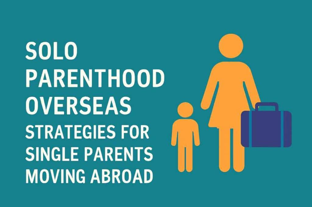 Solo Parenthood Overseas: Strategies for Single Parents Moving Abroad ...